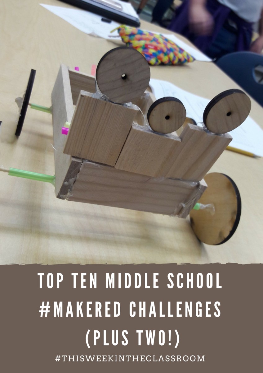 This Week in the Classroom: Top Ten Middle School #MakerEd Challenges ...